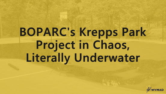 BOPARC's Krepps Park Project in Chaos, Literally Underwater - WVMAD