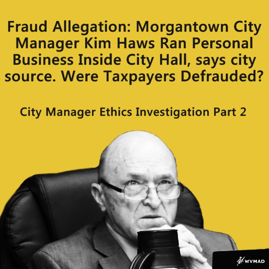 Fraud Allegation: Morgantown City Manager Kim Haws Ran Personal ...